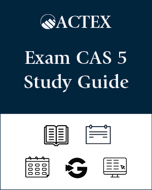 CAS Exam 5 Study Guide - Actex Learning