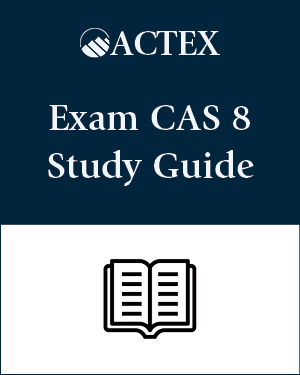 CAS Exam 8 Study Materials - Actex Learning