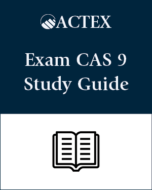 CAS Exam 9 Study Materials - Actex Learning